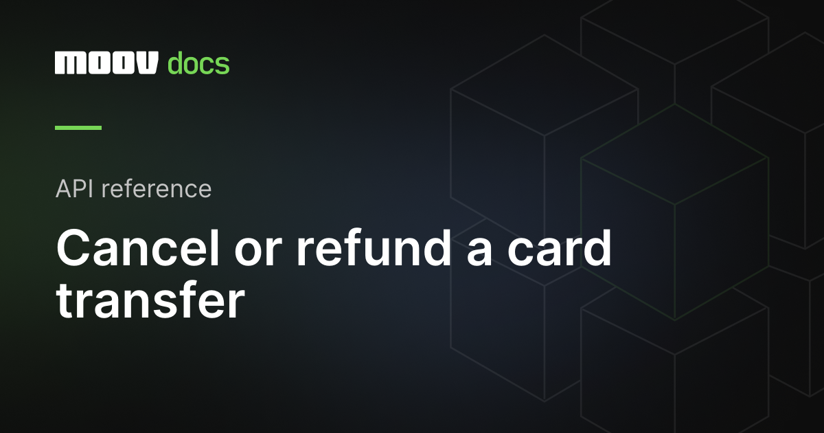 Cancel or refund a card transfer | Moov Documentation